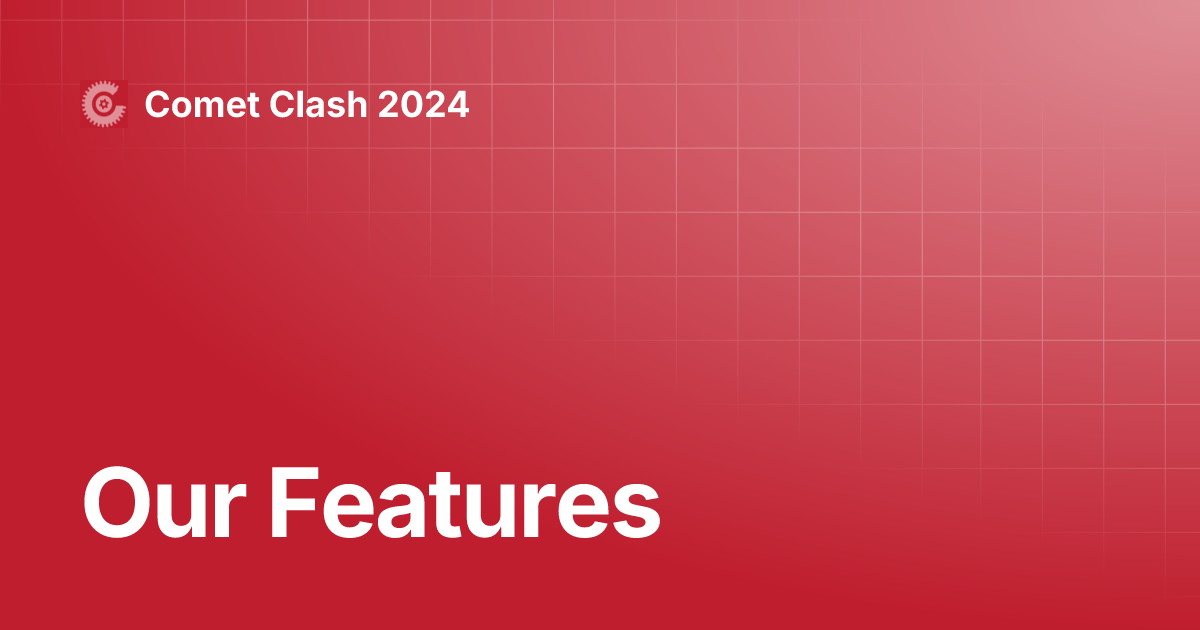 Our Features | Comet Clash 2024